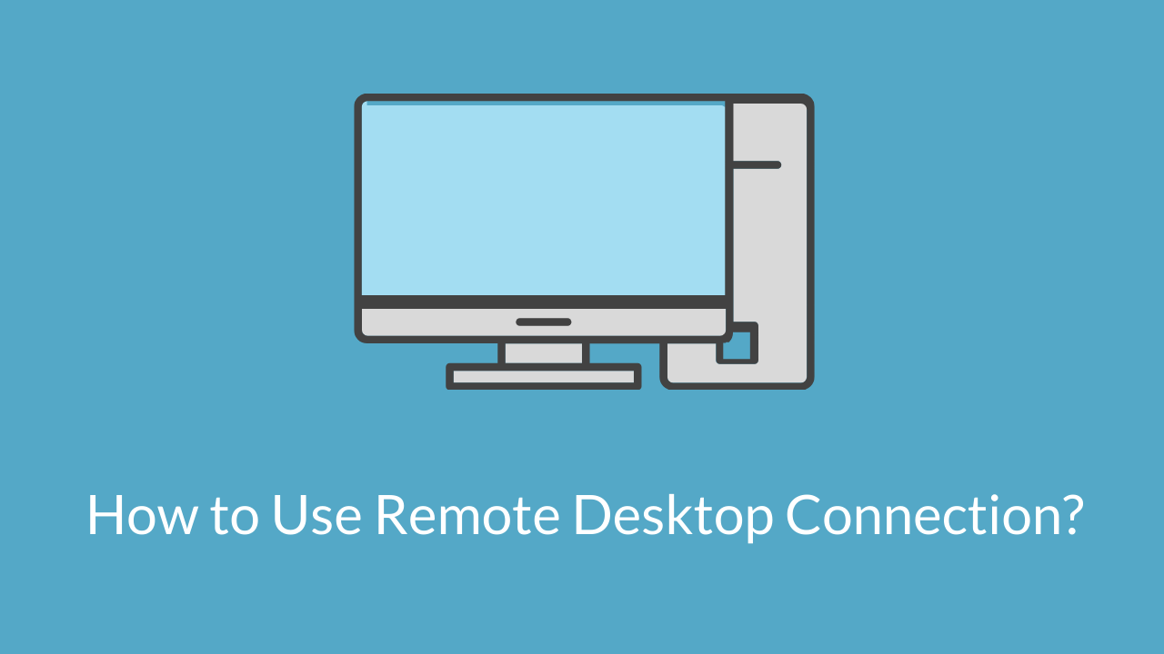 How To Use Microsofts Remote Desktop Connection