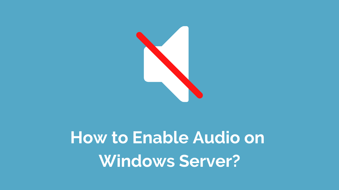 How To Enable Audio On Windows Server 