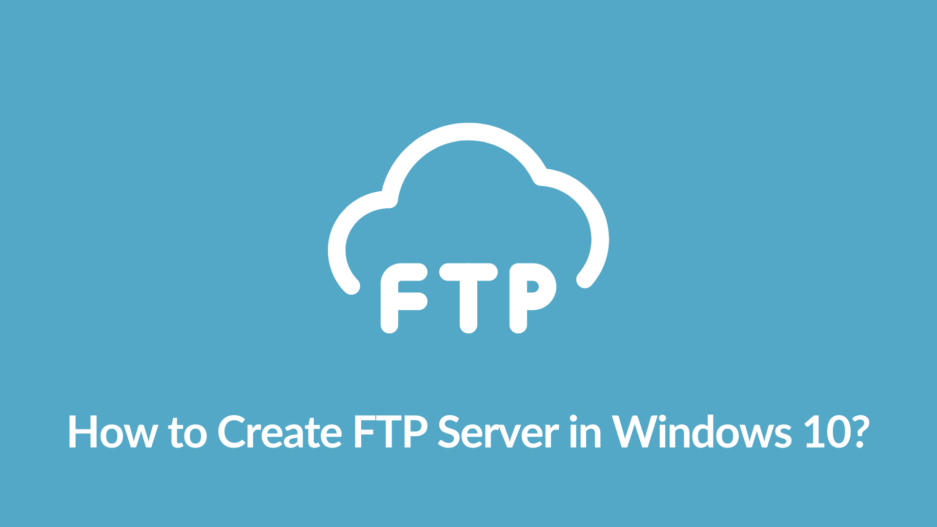 How To Create FTP Server In Windows 10 